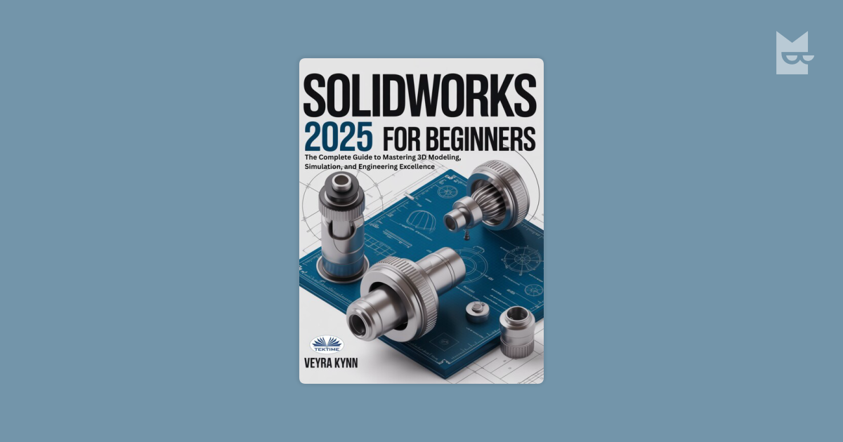 SolidWorks 2025 For Beginners-The Complete Guide To Mastering 3D ...