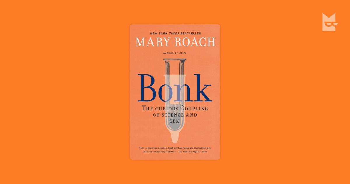 Bonk The Curious Coupling Of Science And Sex By Mary Roach Read Online