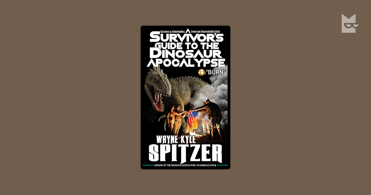 A Survivor's Guide to the Dinosaur Apocalypse by Wayne Kyle Spitzer Read Online on Bookmate