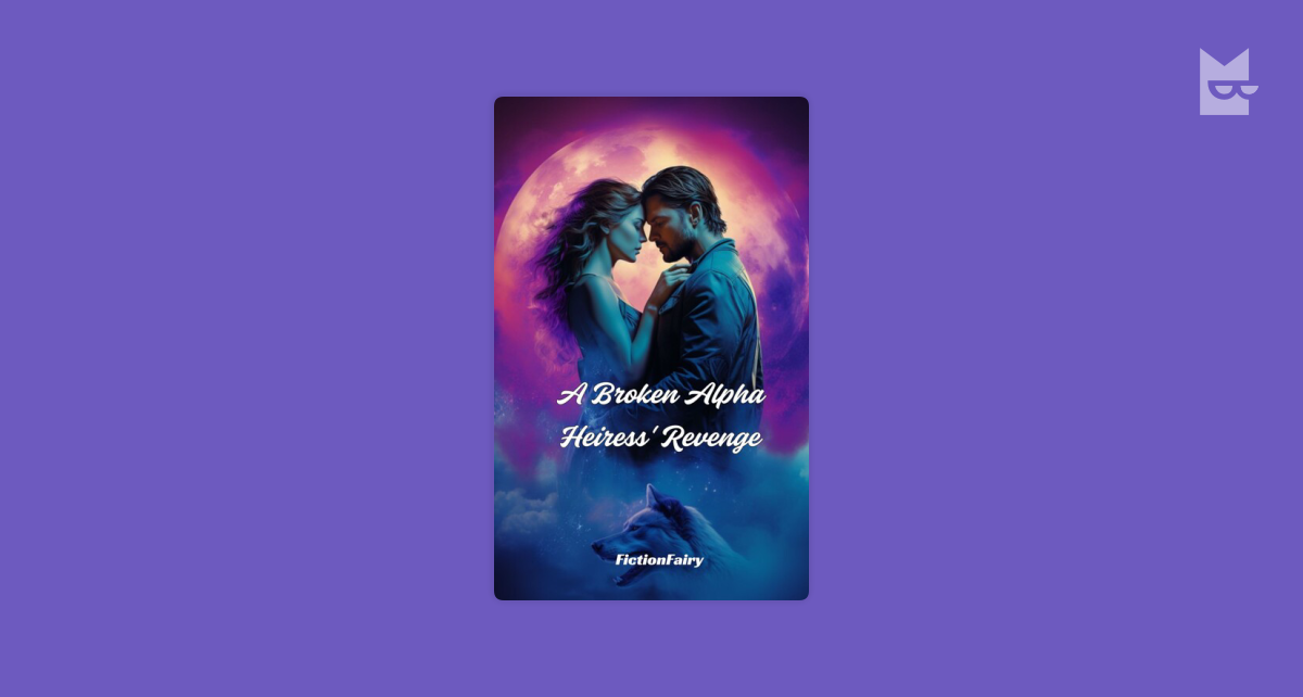 A Broken Alpha Heiress' Revenge by FictionFairy Read Online on Bookmate
