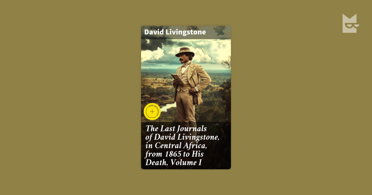 The Last Journals of David Livingstone, in Central Africa, from 1865 to ...
