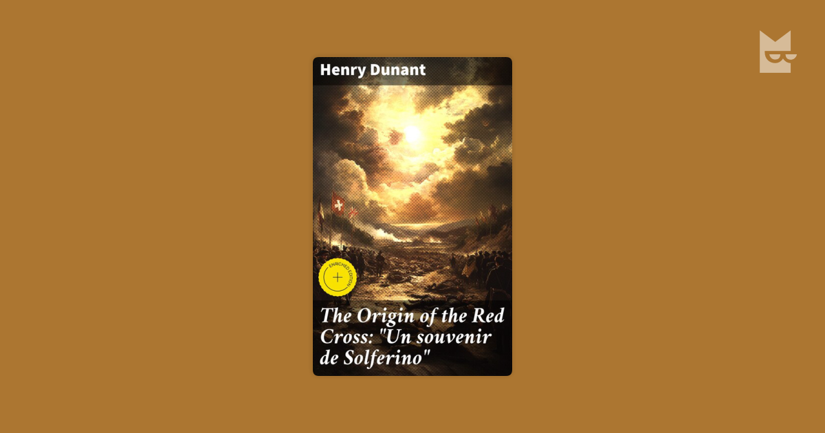 The Origin of the Red Cross: “Un souvenir de Solferino” by Henry Dunant ...
