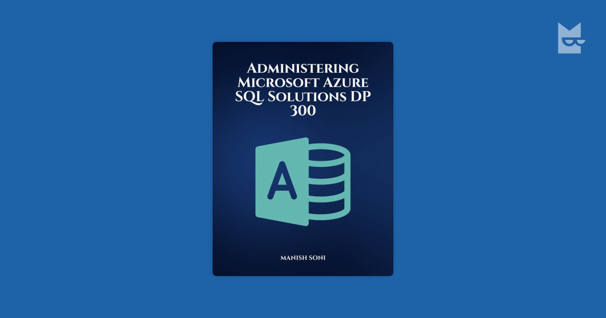Administering Microsoft Azure SQL Solutions DP 300 by Manish Soni Read ...