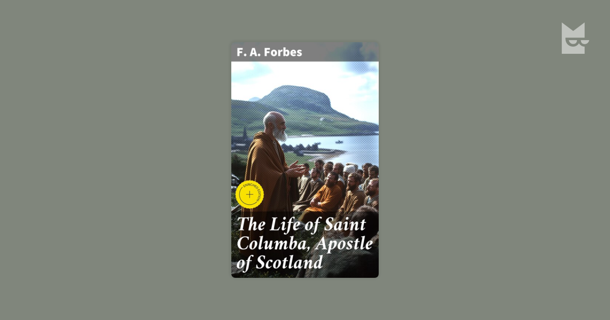 The Life of Saint Columba, Apostle of Scotland by F.A.Forbes Read ...