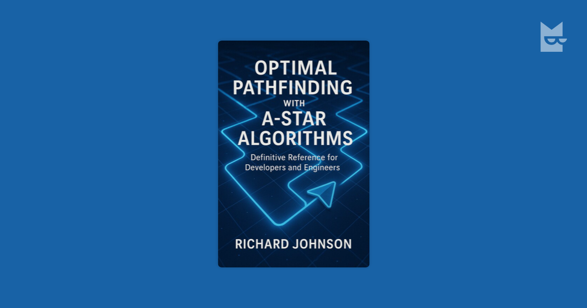 Optimal Pathfinding with A-Star Algorithms by Richard Johnson Read Online on Bookmate