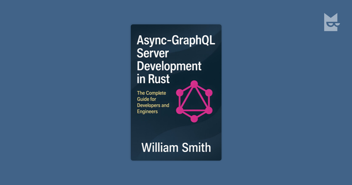 Async-GraphQL Server Development in Rust by William Smith Read Online on Bookmate