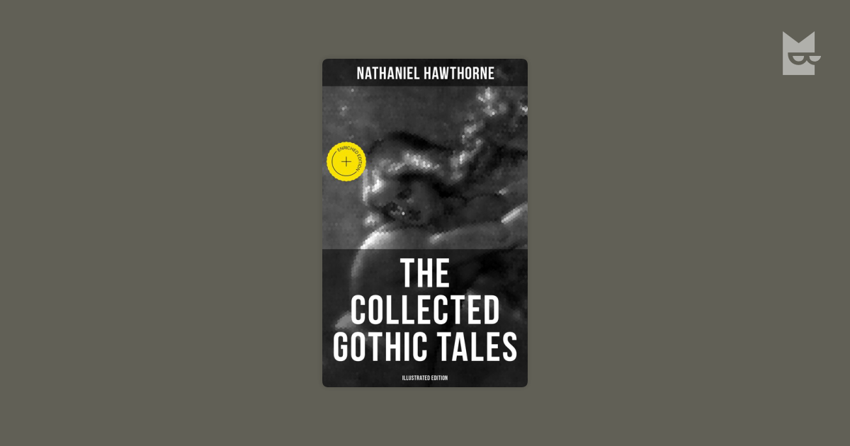 The Collected Gothic Tales of Nathaniel Hawthorne (Illustrated Edition ...