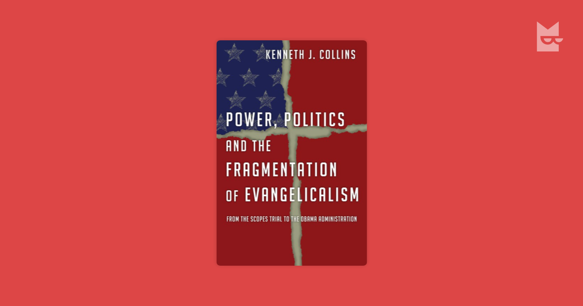 Power Politics And The Fragmentation Of Evangelicalism By Kenneth J