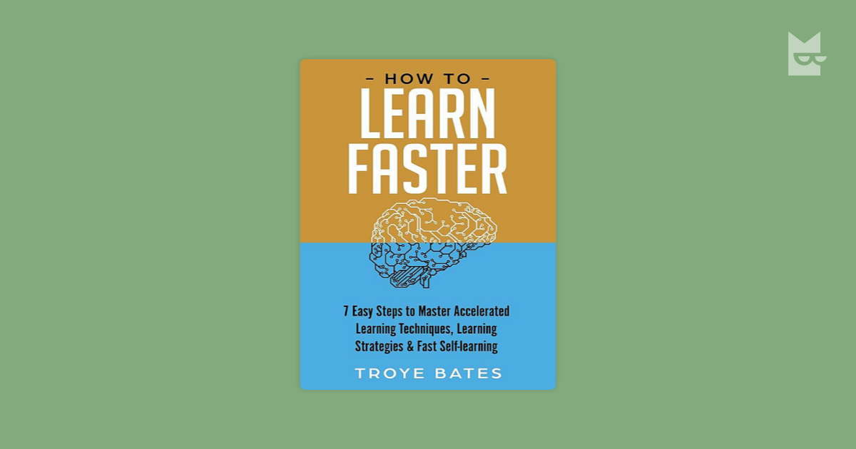 How to Learn Faster: 7 Easy Steps to Master Accelerated Learning Techniques, Learning Strategies ...
