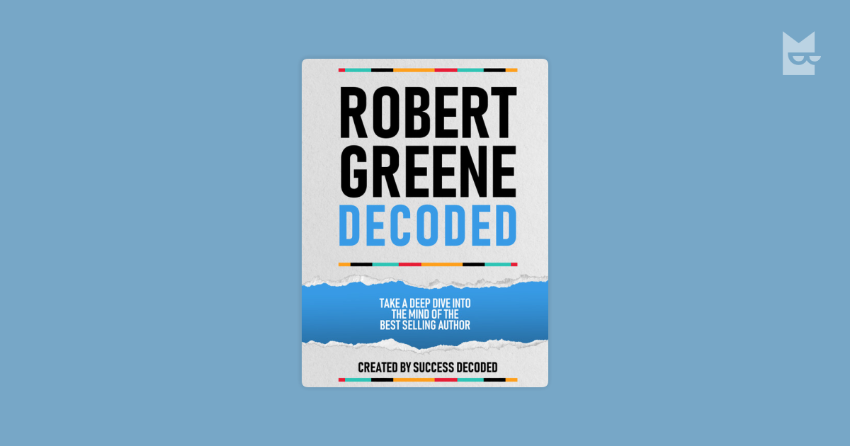 Robert Greene Decoded – Take A Deep Dive Into The Mind Of The Best Selling Author by Success ...