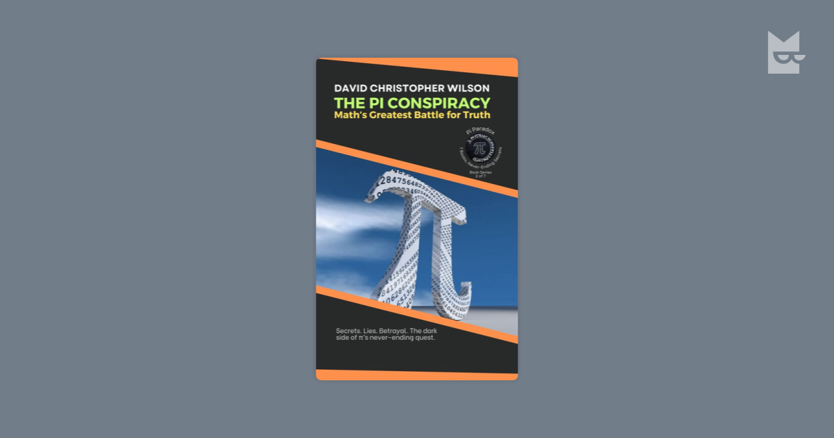THE PI CONSPIRACY, Math’s Greatest Battle for Truth by David Wilson ...