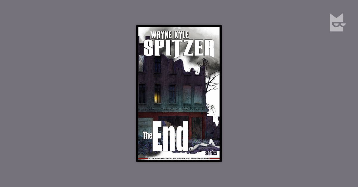 The End by Wayne Kyle Spitzer Read Online on Bookmate